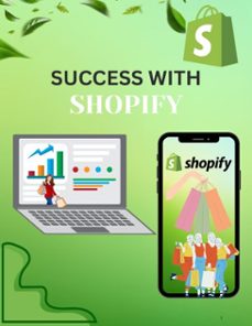 SUCCESS WITH SHOPIFY — THE COMPLETE ROADMAP TO LAUNCH & GROW YOUR ONLINE STORE | Casa del Libro