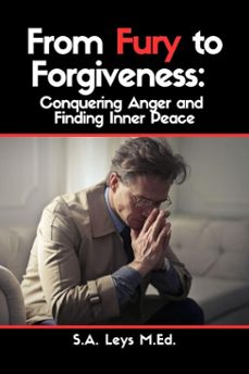 FROM FURY TO FORGIVENESS: CONQUERING ANGER AND FINDING INNER PEACE ...