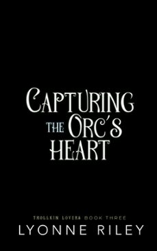 CAPTURING THE ORC'S HEART | Casa del Libro