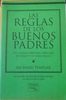 LAS REGLAS DE LOS BUENOS PADRES. UN CODIGO PERSONAL PARA QUE TUS HIJOS ...