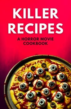 KILLER RECIPES A HORROR MOVIE COOKBOOK | Casa del Libro