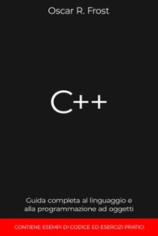 C++: GUIDA COMPLETA AL LINGUAGGIO E ALLA PROGRAMMAZIONE AD OGGETTI ...