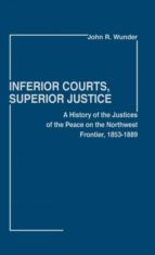 INFERIOR COURTS SUPERIOR JUSTICE | | Greenwood Press | Casa del Libro