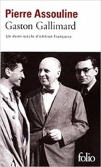 GASTON GALLIMARD: UN DEMI-SIÈCLE D ÉDITION FRANÇAISE | PIERRE ASSOULINE ...