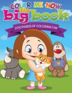 COLOR ME NOW THE BIG BOOK 200 PAGES OF COLORING FUN con ISBN ...
