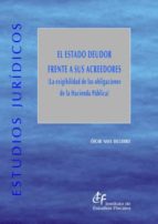 EL ESTADO DEUDOR FRENTE A SUS ACREEDORES: LA EXIGIBILIDAD DE LAS OBLIGACIONES DE LA HACIENDA P ...