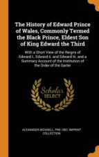 THE HISTORY OF EDWARD PRINCE OF WALES, COMMONLY TERMED THE BLACK PRINCE ...
