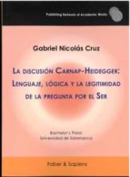 LA DISCUSION CARNAP-HEIDEGGER: LENGUAJE, LÓGICA Y LA LEGITIMIDAD DE LA ...