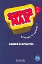 SUPER MAX 2 EJERCICIOS con ISBN 9782011556547 | Casa del Libro