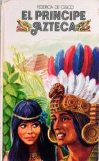 EL PRÍNCIPE AZTECA | | Editorial Juventud | Casa del Libro