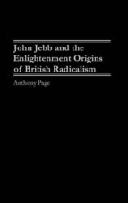JOHN JEBB AND THE ENLIGHTENMENT ORIGINS OF BRITISH RADICALISM ...
