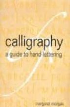 CALLIGRAPHY: A GUIDE TO HAND-LETTERING | Margaret Morgan | Casa del Libro