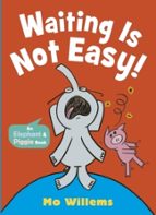 WAITING IS NOT EASY! | Mo Willems | Casa del Libro