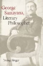 GEORGE SANTAYANA: LITERARU PHILOSOPHER | | YALE UNIVERSITY PRESS | Casa ...
