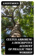 CULTUS ARBORUM: A DESCRIPTIVE ACCOUNT OF PHALLIC TREE WORSHIP | Casa ...