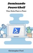 DOMINANDO POWERSHELL: UNA GUÍA PASO A PASO | Casa del Libro