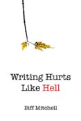 WRITING HURTS LIKE HELL: HOW TO WRITE A NOVEL WHEN YOU DON'T HAVE TIME ...