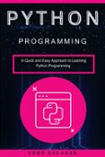 PYTHON PROGRAMMING: A QUICK AND EASY APPROACH TO LEARNING PYTHON ...