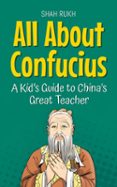 ALL ABOUT CONFUCIUS: A KID’S GUIDE TO CHINA’S GREAT TEACHER | Casa del ...