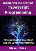 MASTERING THE CRAFT OF TYPESCRIPT PROGRAMMING: UNRAVELING THE SECRETS OF EXPERT-LEVEL ...