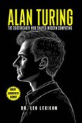 ALAN TURING: THE CODEBREAKER WHO SHAPED MODERN COMPUTING | Casa del Libro
