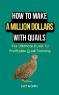 HOW TO MAKE A MILLION DOLLARS WITH QUAILS: THE ULTIMATE GUIDE TO PROFITABLE QUAIL FARMING | Casa ...