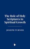 THE ROLE OF HOLY SCRIPTURES IN SPIRITUAL GROWTH | Casa del Libro
