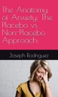THE ANATOMY OF ANXIETY: THE PLACEBO VS NON-PLACEBO APPROACH: | Casa del ...