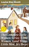 THE COMPLETE LITTLE WOMEN SERIES (LITTLE WOMEN, GOOD WIVES, LITTLE MEN ...