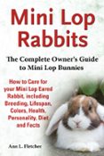 MINI LOP RABBITS, THE COMPLETE OWNER’S GUIDE TO MINI LOP BUNNIES, HOW ...