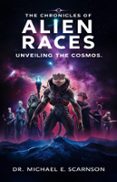 THE CHRONICLES OF ALIEN RACES: UNRAVELING THE COSMOS | Casa del Libro