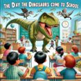 THE DAY THE DINOSAURS COME TO SCHOOL | Casa del Libro