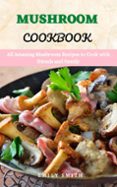 MUSHROOM COOKBOOK: ALL AMAZING MUSHROOM RECIPES TO COOK WITH FRIENDS ...