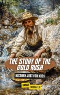 THE STORY OF THE GOLD RUSH: HISTORY JUST FOR KIDS | Casa del Libro
