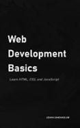 WEB DEVELOPMENT BASICS: LEARN HTML, CSS, AND JAVASCRIPT | Casa del Libro