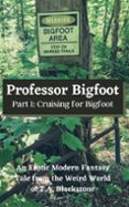 PROFESSOR BIGFOOT, PART 1: CRUISING FOR BIGFOOT | Casa del Libro