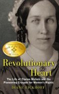 Revolutionary Heart: The Life of Clarina Nichols and the Pioneering ...