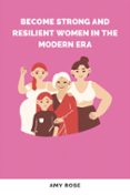 BECOME STRONG AND RESILIENT WOMEN IN THE MODERN ERA | Casa del Libro