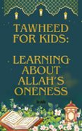 TAWHEED FOR KIDS: LEARNING ABOUT ALLAH'S ONENESS | Casa del Libro