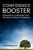 CONFIDENCE BOOSTER. AFFIRMATIONS TO REFRAME YOUR MINDSET AND BOOST ...