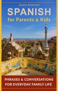 SPANISH FOR PARENTS AND KIDS: PHRASES AND CONVERSATIONS FOR EVERYDAY ...
