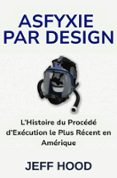 ASFYXIE PAR DESIGN: L’Histoire du Procédé d’Exécution le Plus Récent en ...