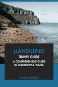 LLANDUDNO TRAVEL GUIDE: A COMPREHENSIVE GUIDE TO LLANDUDNO, WALES. | Casa del Libro