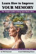 LEARN HOW TO IMPROVE YOUR MEMORY: THE SIMPLE GUIDE TO KEEP YOUR BRAIN ...
