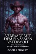 VERPAART MIT DEM EINSAMEN VATERWOLF: EINE PARANORMALE GESTALTWANDLER ...