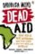 DEAD AID: WHY AID IS NOT WORKING AND HOW THERE IS ANOTHER WAY FOR ...