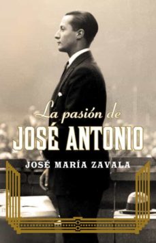 LA PASION DE JOSE ANTONIO | JOSE MARIA ZAVALA | Casa del Libro