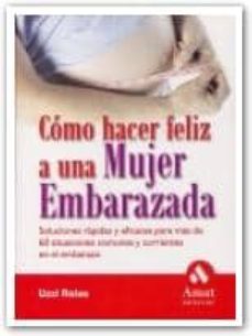 COMO HACER FELIZ A UNA MUJER EMBARAZADA | UZZI REISS | Casa del Libro