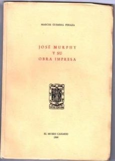 JOSÉ MURPHY Y SU OBRA IMPRESA de MARCOS GUIMERA PERAZA | Casa del Libro