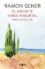 Ebook EL AMOR TE HARÁ INMORTAL EBOOK de RAMON GENER | Casa del Libro